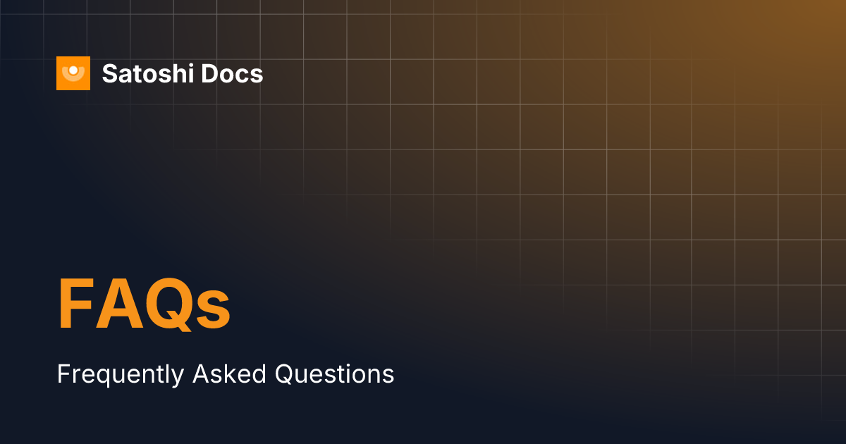 FAQs | Satoshi Docs
